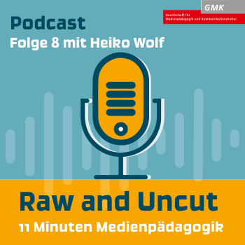 Raw and Uncut – Folge 8 mit Heiko Wolf: digitale Mündigkeit – GMK